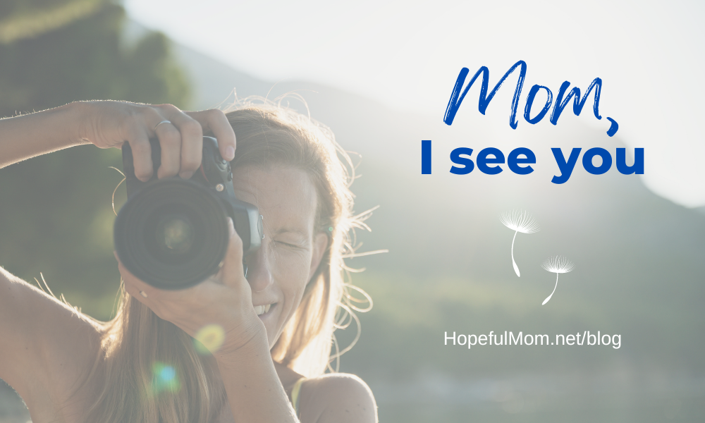 Mom, I See You - HOPEFUL MOM